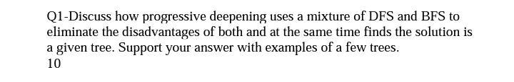 Solved Q1-Discuss how progressive deepening uses a mixture | Chegg.com