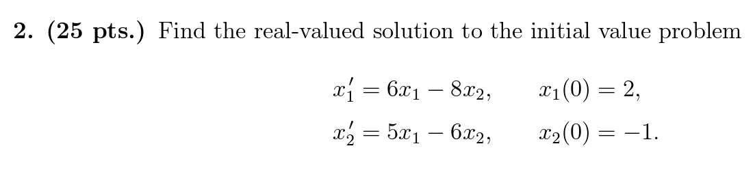 Solved 2. (25 pts.) Find the real-valued solution to the | Chegg.com