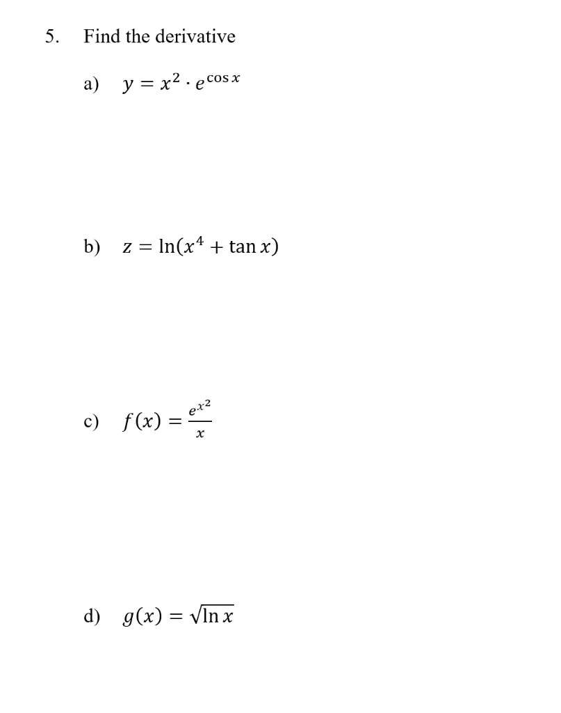 Solved 5. Find the derivative a) y = x2.ecosx b) z = ln(x4 + | Chegg.com