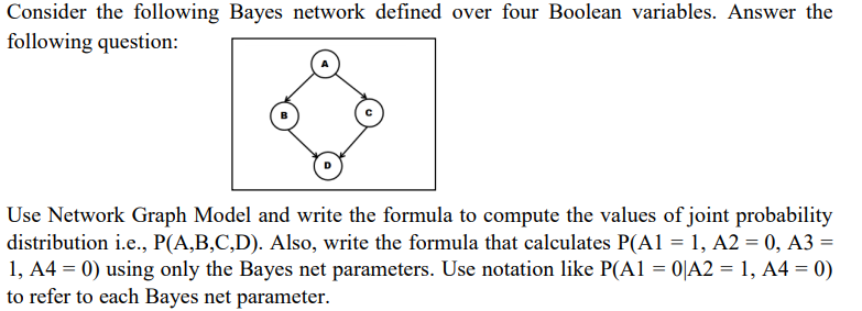 Solved Consider the following Bayes network defined over | Chegg.com Solved Consider the following Bayes network defined over | Chegg.com