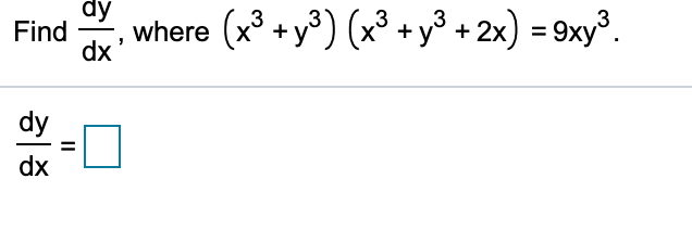 Solved 9xy3 Find-, where (x3 + y3) (x3 + y3 + 2x) dy dx | Chegg.com
