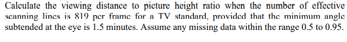 Solved Calculate the viewing distance to picture height | Chegg.com