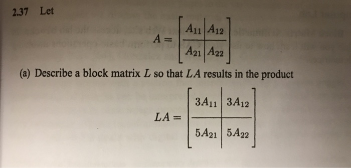 Solved 2.37 Let A11 A12 A21 A22 (a) Describe a block matrix | Chegg.com