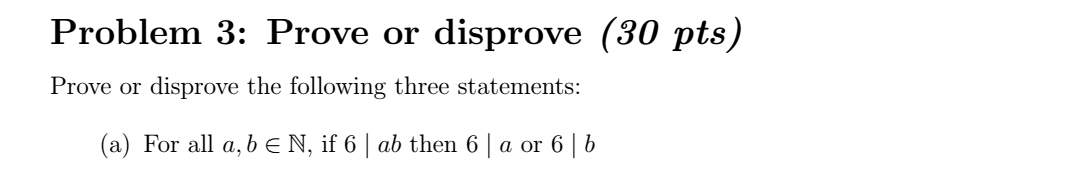 Solved Problem 3: Prove or disprove (30 pts) Prove or | Chegg.com