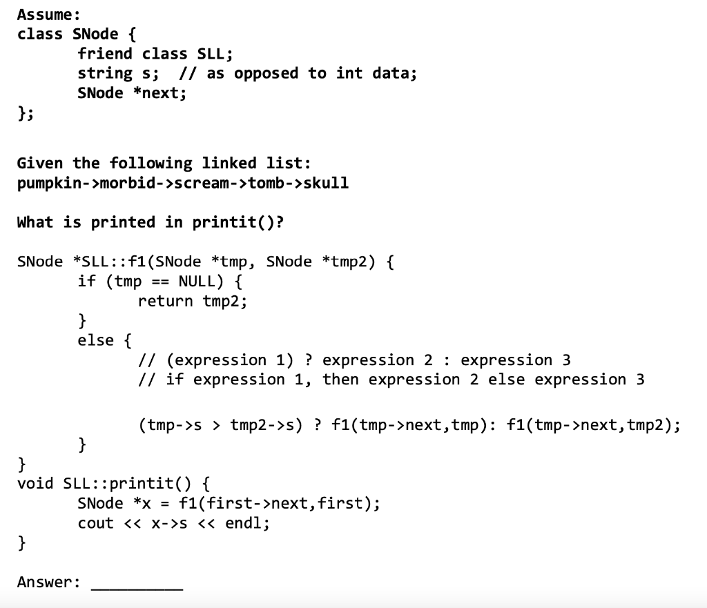 Solved Assume: class SNode { }; friend class SLL; string s; | Chegg.com