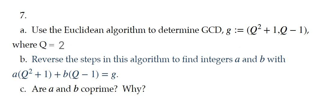 Solved 7. a. Use the Euclidean algorithm to determine GCD, g | Chegg.com
