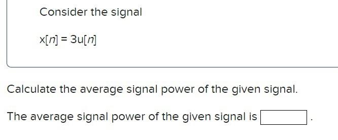 Solved Consider the signal x[n] = 3u[n] Calculate the | Chegg.com