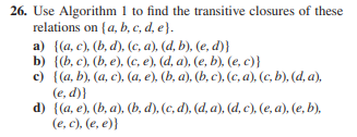 Solved 26. Use Algorithm 1 to find the transitive closures | Chegg.com