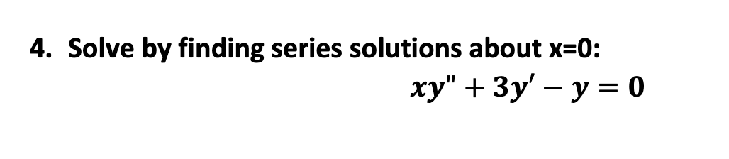 Solved 4. Solve by finding series solutions about x=0: xy" + | Chegg.com