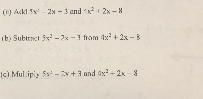 Solved (a) Add 5x3 - 2x 3 and 4x2 +2x - 8 (b) Subtract 5x3 | Chegg.com