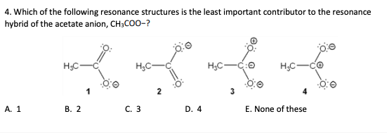 Solved 4. Which of the following resonance structures is the | Chegg.com