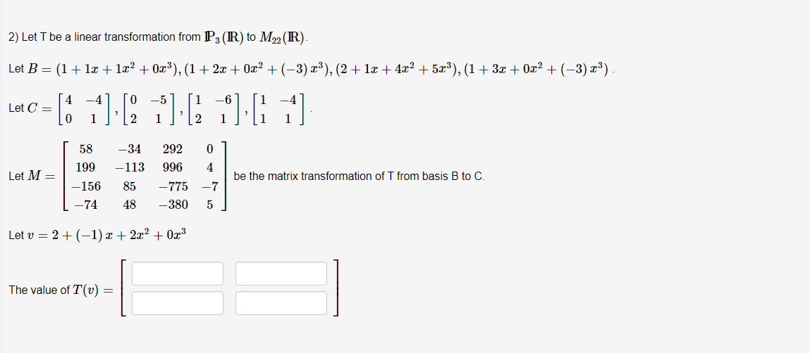 Solved 2) Let T be a linear transformation from P3(R) to | Chegg.com
