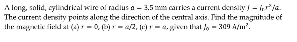 Solved A long, solid, cylindrical wire of radius a = 3.5 mm | Chegg.com