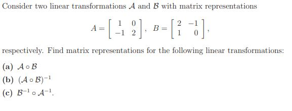 Solved Consider two linear transformations A and B with | Chegg.com