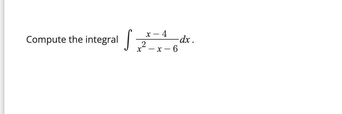 Solved Compute the integral ∫﻿﻿x-4x2-x-6dx. | Chegg.com