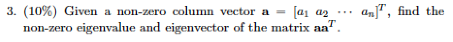 Solved = (a1 az 3. (10%) Given a non-zero column vector a | Chegg.com