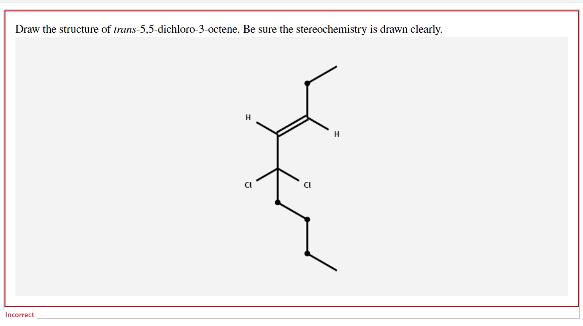 Solved Draw the structure of trans-5,5-dichloro-3-octene. Be | Chegg.com