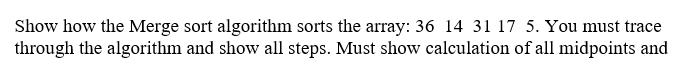 Solved Show how the Merge sort algorithm sorts the array: | Chegg.com