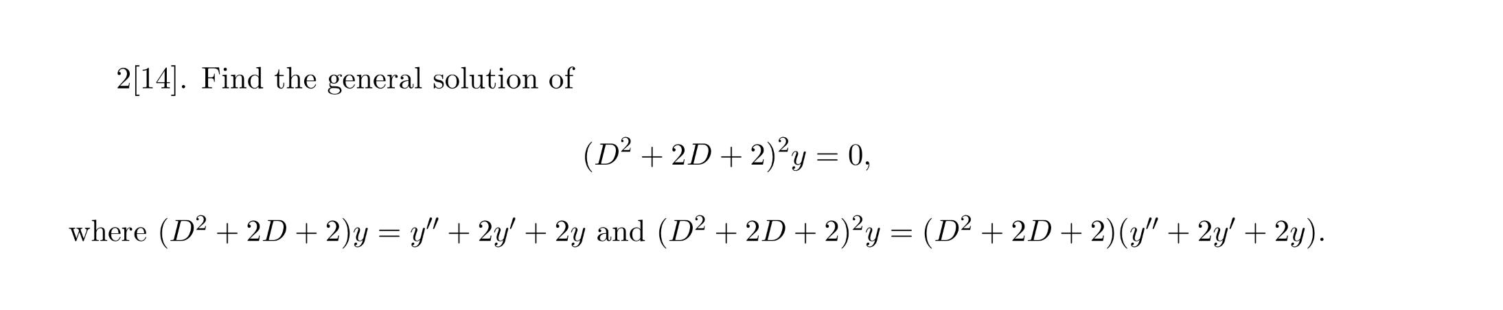 Solved 2[14]. Find the general solution of (D2+2D+2)2y=0, | Chegg.com