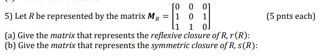 Solved (5 pnts each) TO 001 5) Let R be represented by the | Chegg.com