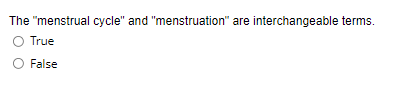 Solved The "menstrual cycle" and "menstruation" are | Chegg.com
