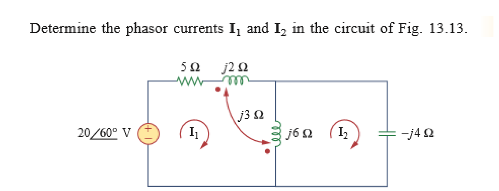 Solved Determine the phasor currents I1 and I2 in the | Chegg.com