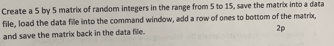 Solved Create a 5 by 5 matrix of random integers in the | Chegg.com