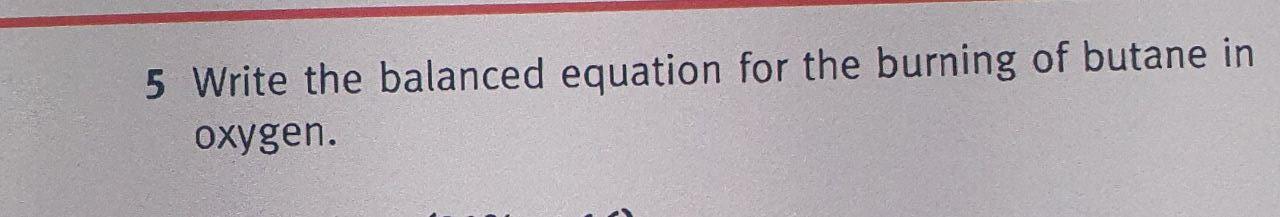Solved Write the balanced equation for the burning of butane | Chegg.com