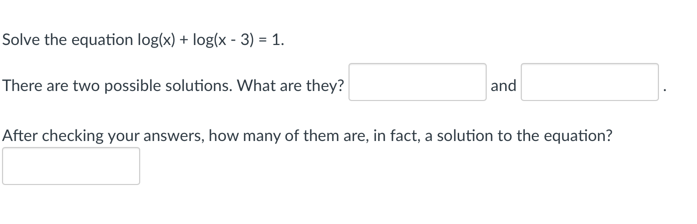 Solved Solve the equation log(x)+log(x−3)=1 There are two | Chegg.com