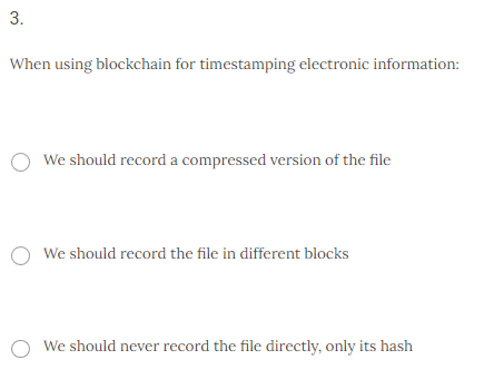 Solved When using blockchain for timestamping electronic | Chegg.com