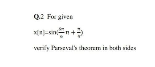 Solved Q.2 For given x[n]=sin(n+3) verify Parseval's theorem | Chegg.com
