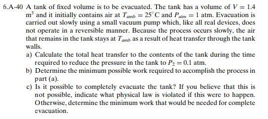Solved 6.A-40 A tank of fixed volume is to be evacuated. The | Chegg.com