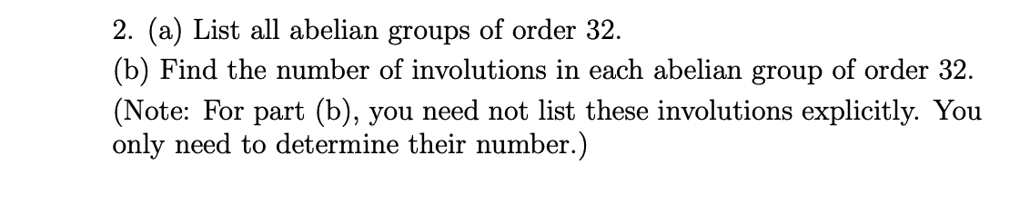 Solved 2. (a) List all abelian groups of order 32. (b) Find | Chegg.com