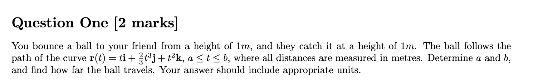 Solved Question One [2 marks] You bounce a ball to your | Chegg.com