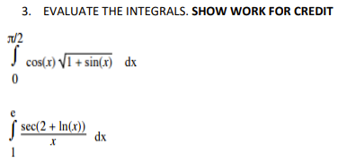 Solved 3. EVALUATE THE INTEGRALS. SHOW WORK FOR CREDIT | Chegg.com