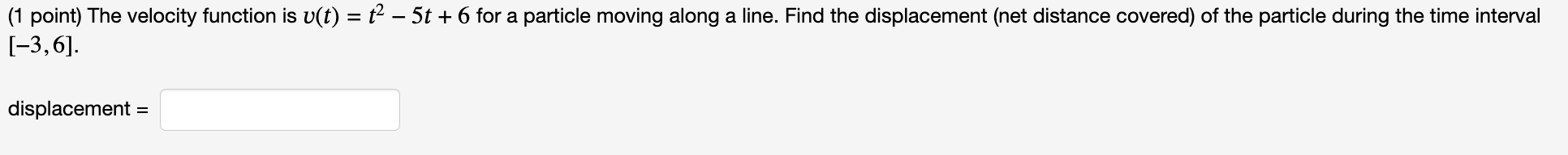 Solved ( 1 point) The velocity function is v(t)=t2−5t+6 for | Chegg.com