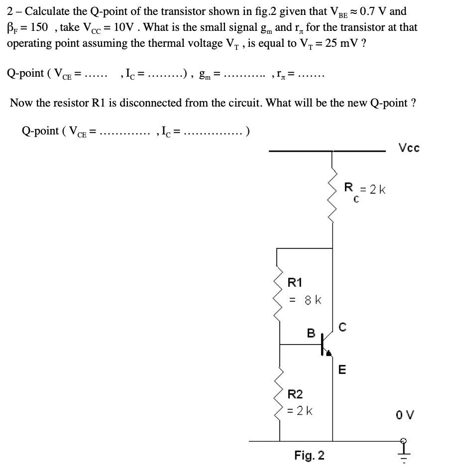 Solved 2 - Calculate the Q-point of the transistor shown in | Chegg.com