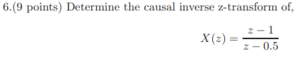 Solved 6.(9 points) Determine the causal inverse z-transform | Chegg.com