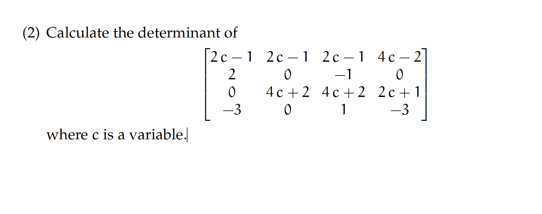 Solved (2) Calculate the determinant of 2c-1 2c-1 2-1 4c - 2 | Chegg.com