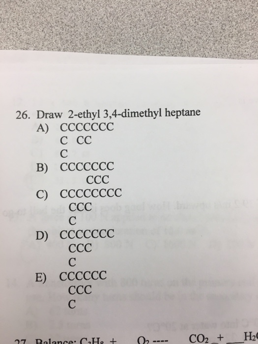 Solved 26. Draw 2-ethyl 3,4-dimethyl heptane C) CCCcCCCC D) | Chegg.com