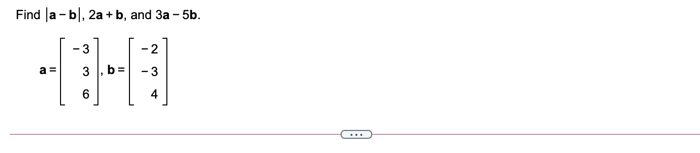 Solved Find (a - b), 2a +b, and 3a - 5b. -3 -2 a= 3 b = -3 6 | Chegg.com