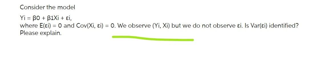 Solved Consider the model Yi = BO + B1Xi + Ei, where E(ei) = | Chegg.com