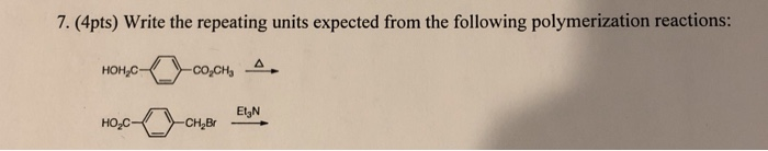Solved 7. (4pts) Write the repeating units expected from the | Chegg.com