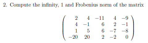 Solved 2. Compute the infinity,1 and Frobenius norm of the | Chegg.com
