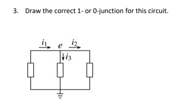 Solved Draw the correct 1- or 0 -junction for this circuit. | Chegg.com