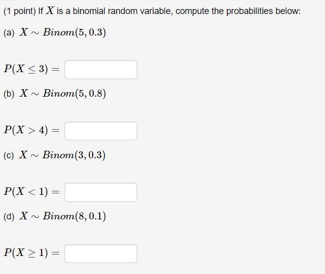 Solved (1 point) If X is a binomial random variable, compute | Chegg.com
