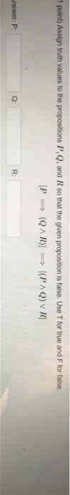Solved point) Assign truth values to the propositions P,Q, | Chegg.com
