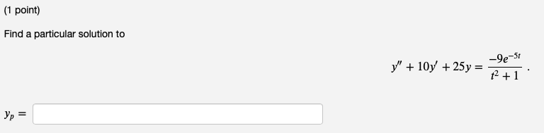 Solved Find a particular solution to y′′+10y′+25y=t2+1−9e−5t | Chegg.com