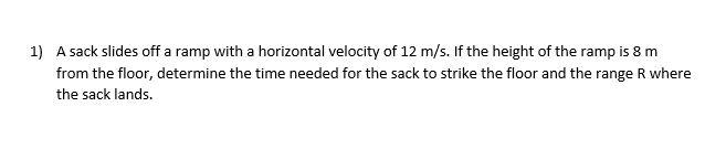 Solved 1) A sack slides off a ramp with a horizontal | Chegg.com