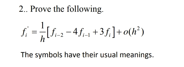 Solved 2.. Prove the following. fi′=h1[fi−2−4fi−1+3fi]+o(h2) | Chegg.com